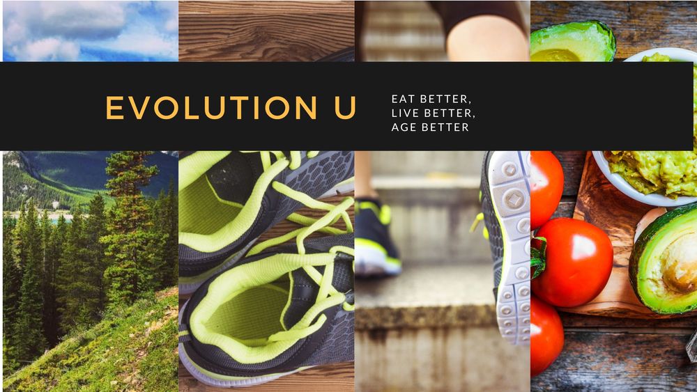 Eat Better, Feel Better, Age Better - Evolution Coaching U